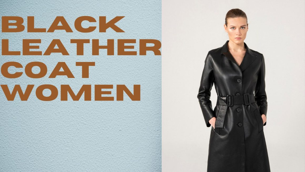 The Timeless Appeal of Black Leather Coats for Women